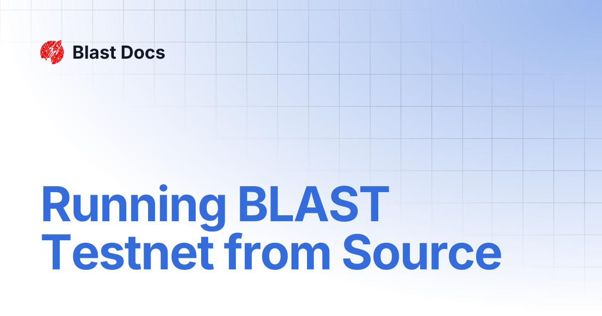 Running BLAST Testnet from Source | Blast Docs
